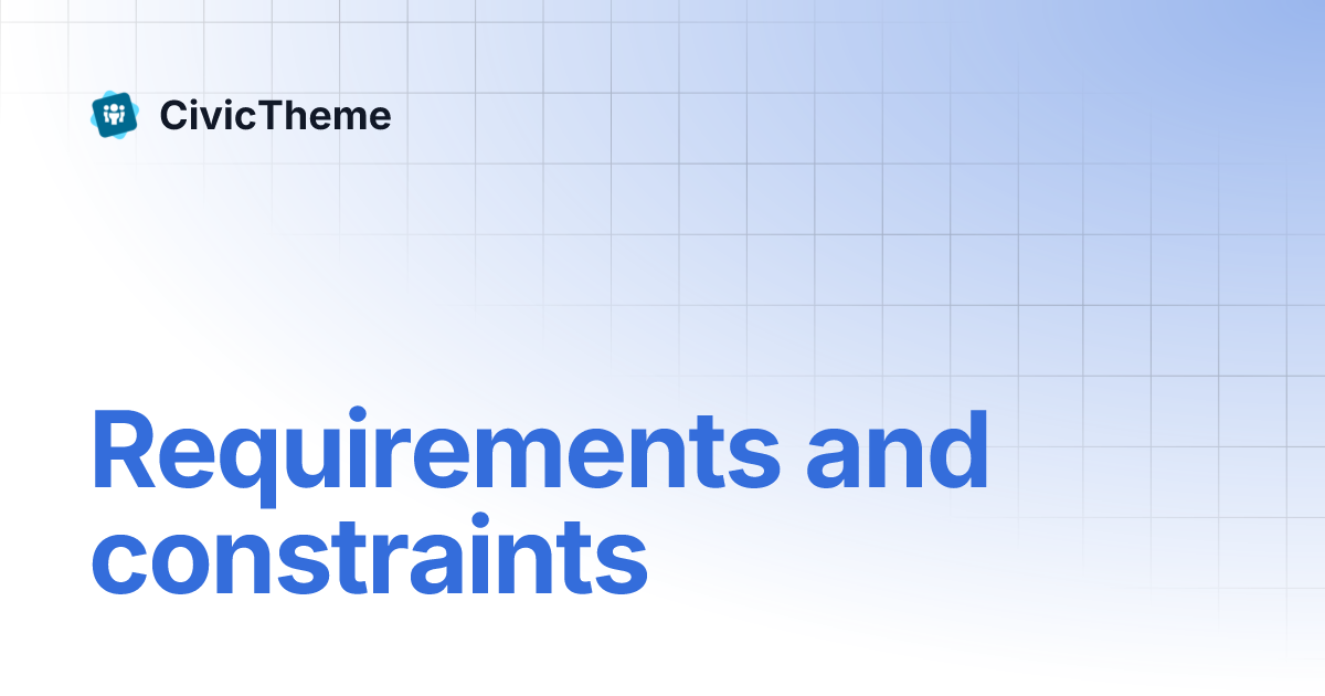 Requirements and constraints | CivicTheme